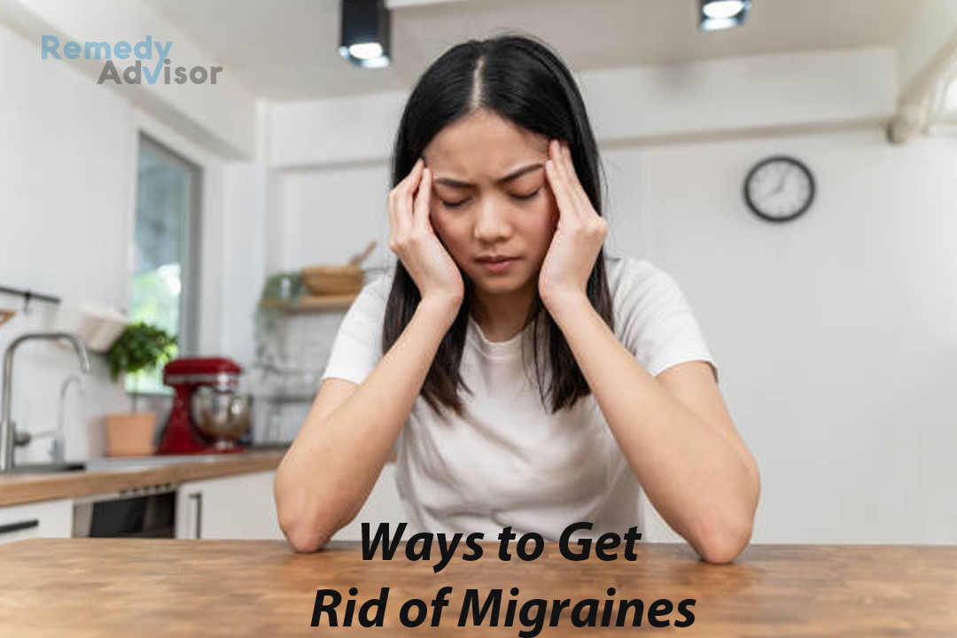 Ways to Get Rid of Migraines – Remedy Advisor