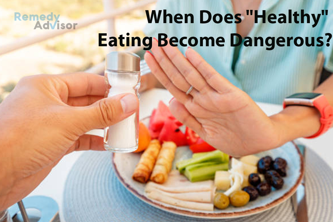 When Does “Healthy” Eating Become Dangerous? – Remedy Advisor