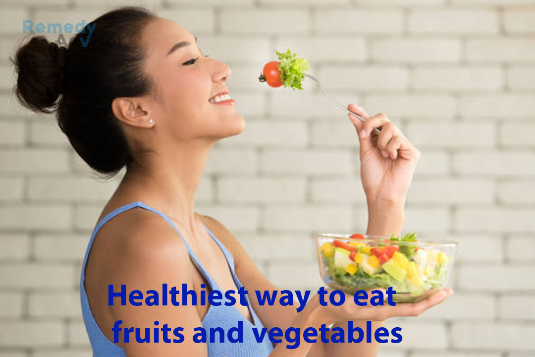 Healthiest way to eat fruits and vegetables – Remedy Advisor