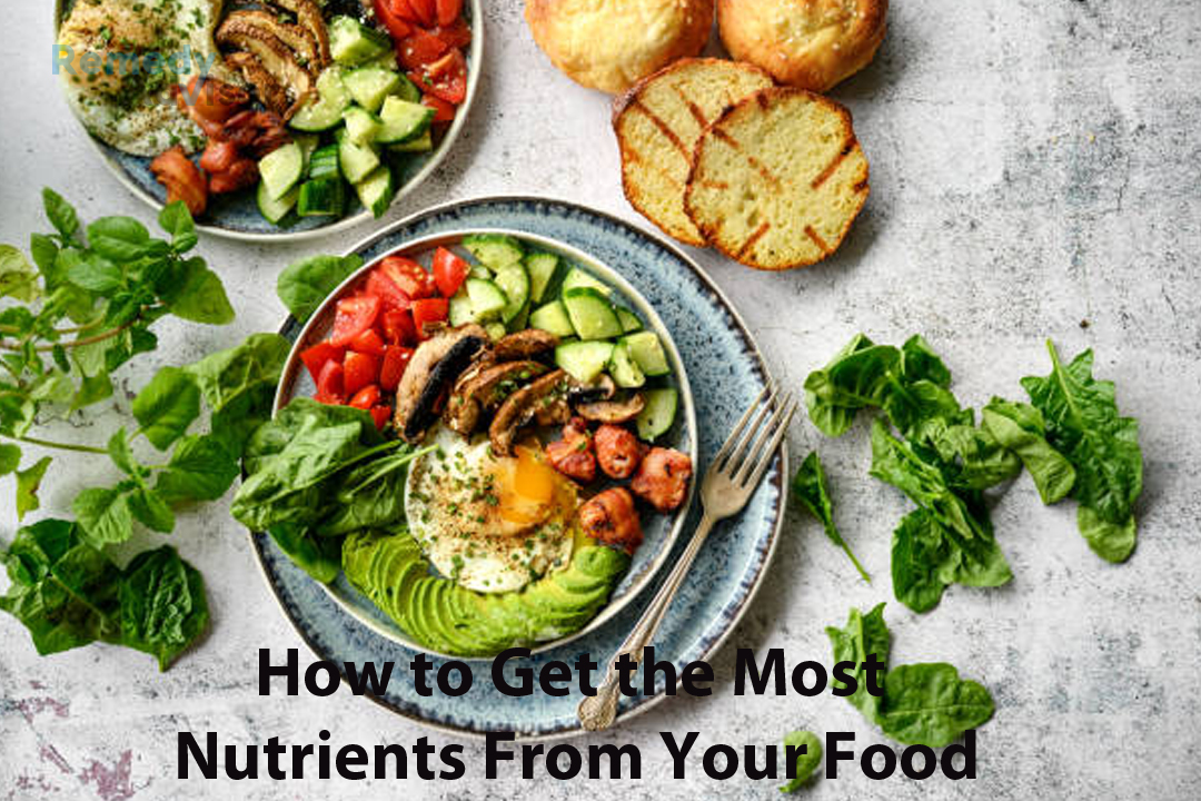 How to Get the Most Nutrients From Your Food – Remedy Advisor