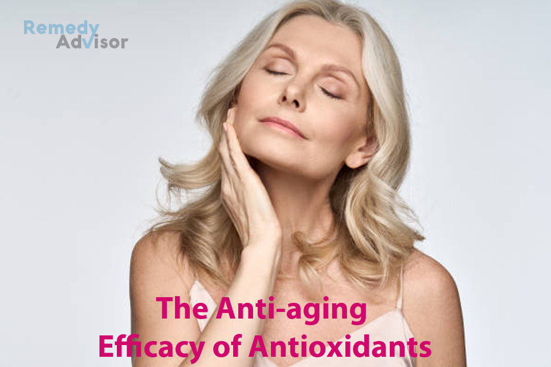 The Anti-aging Efficacy of Antioxidants – Remedy Advisor