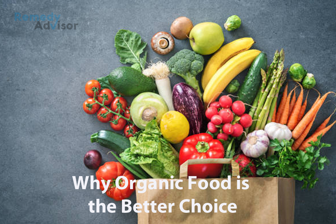 Why Organic Food is the Better Choice – Remedy Advisor