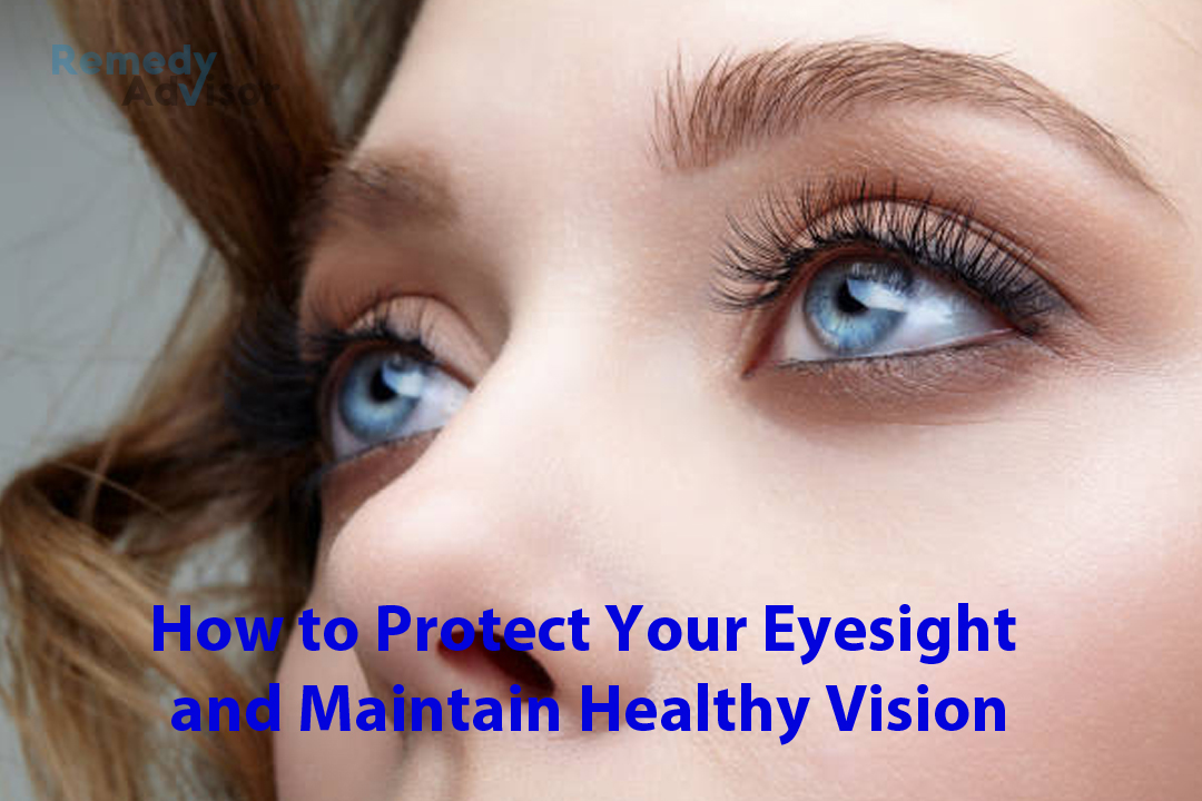 How to Protect Your Eyesight and Maintain Healthy Vision – Remedy Advisor